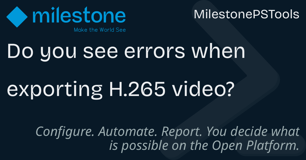 Do you see errors when exporting H.265 video? - MilestonePSTools Module